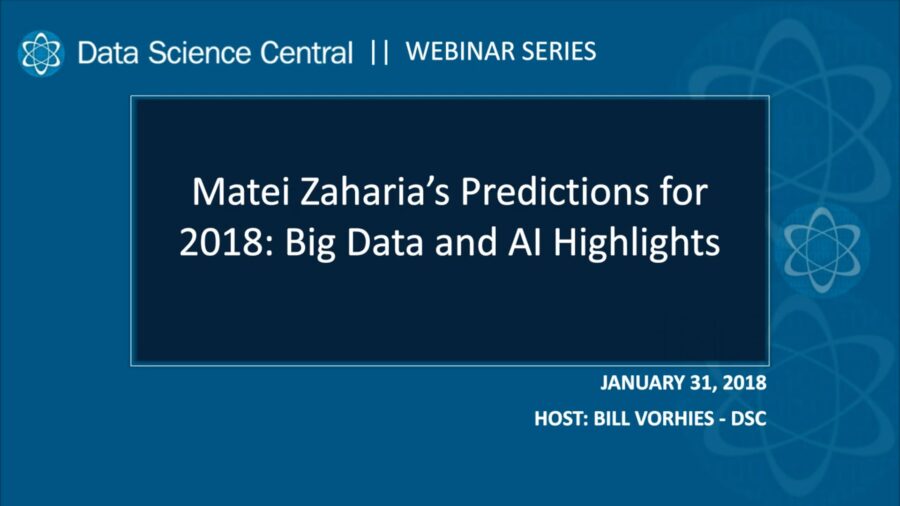 DSC Webinar Series: Matei Zaharia’s Predictions for 2018: Big Data and ... DSC Webinar Series: Matei Zaharia’s Predictions for 2018: Big Data and ...